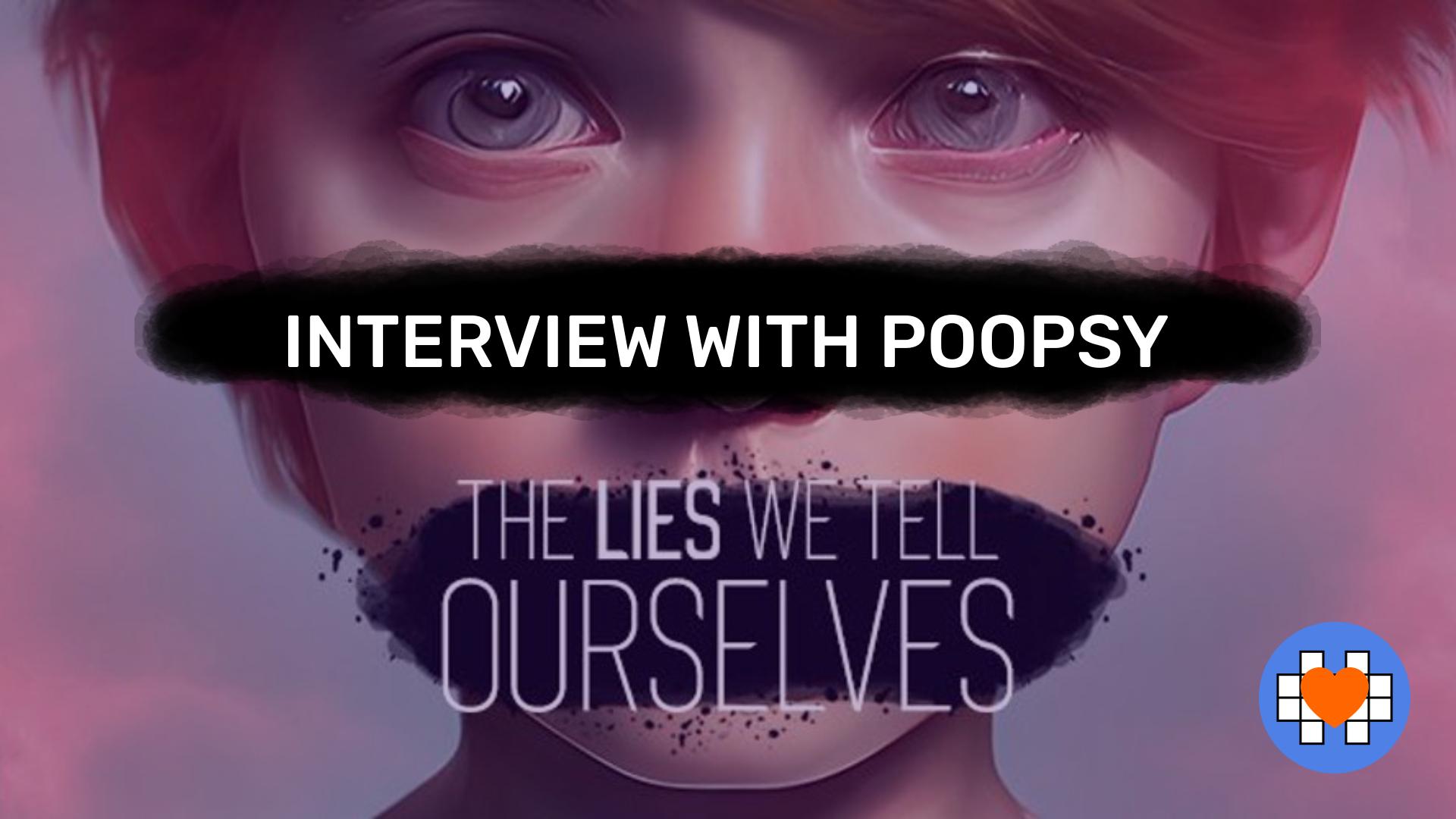 The Lies We Tell Ourselves: Interview with Poopsy